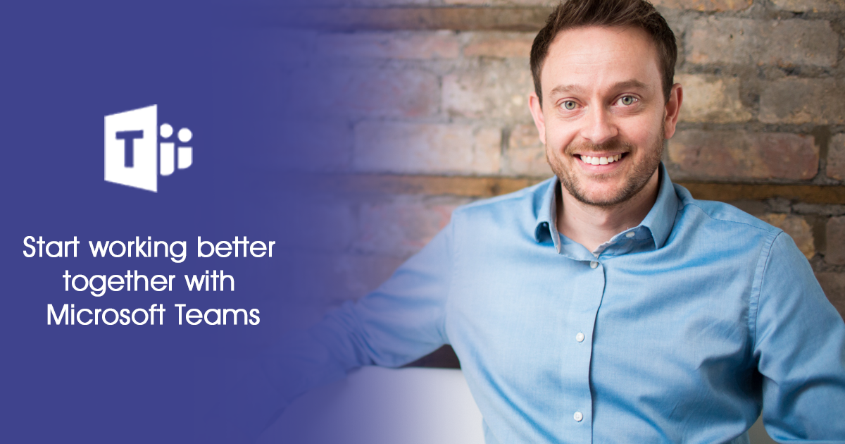 Start working better together with Microsoft Teams